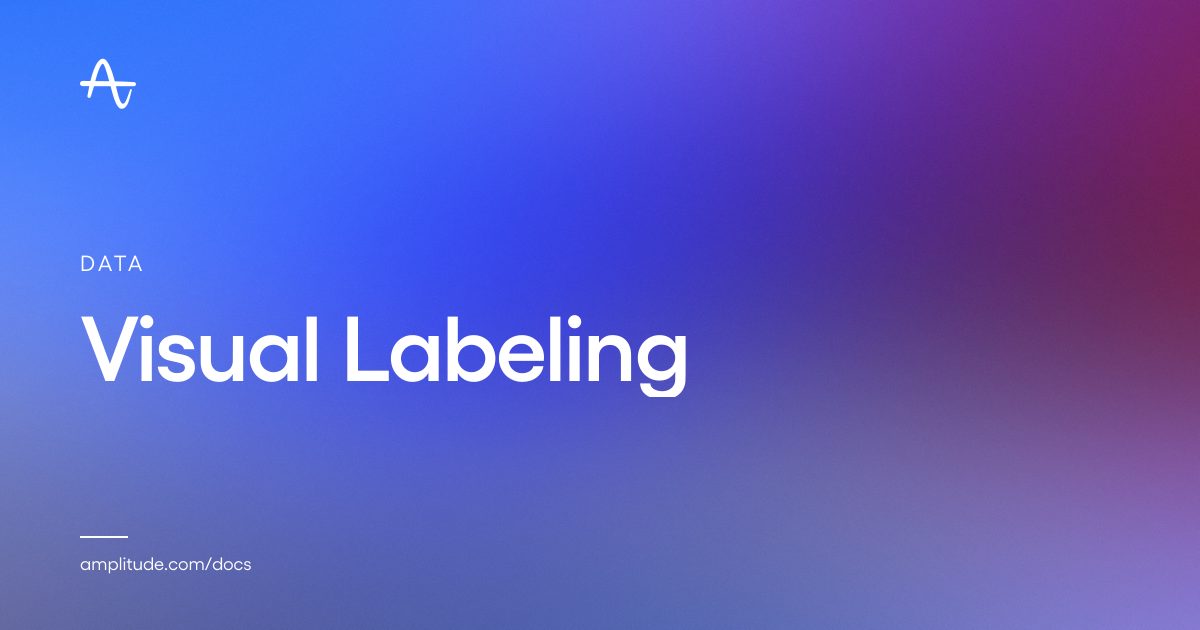 Visual Labeling | Amplitude Docs